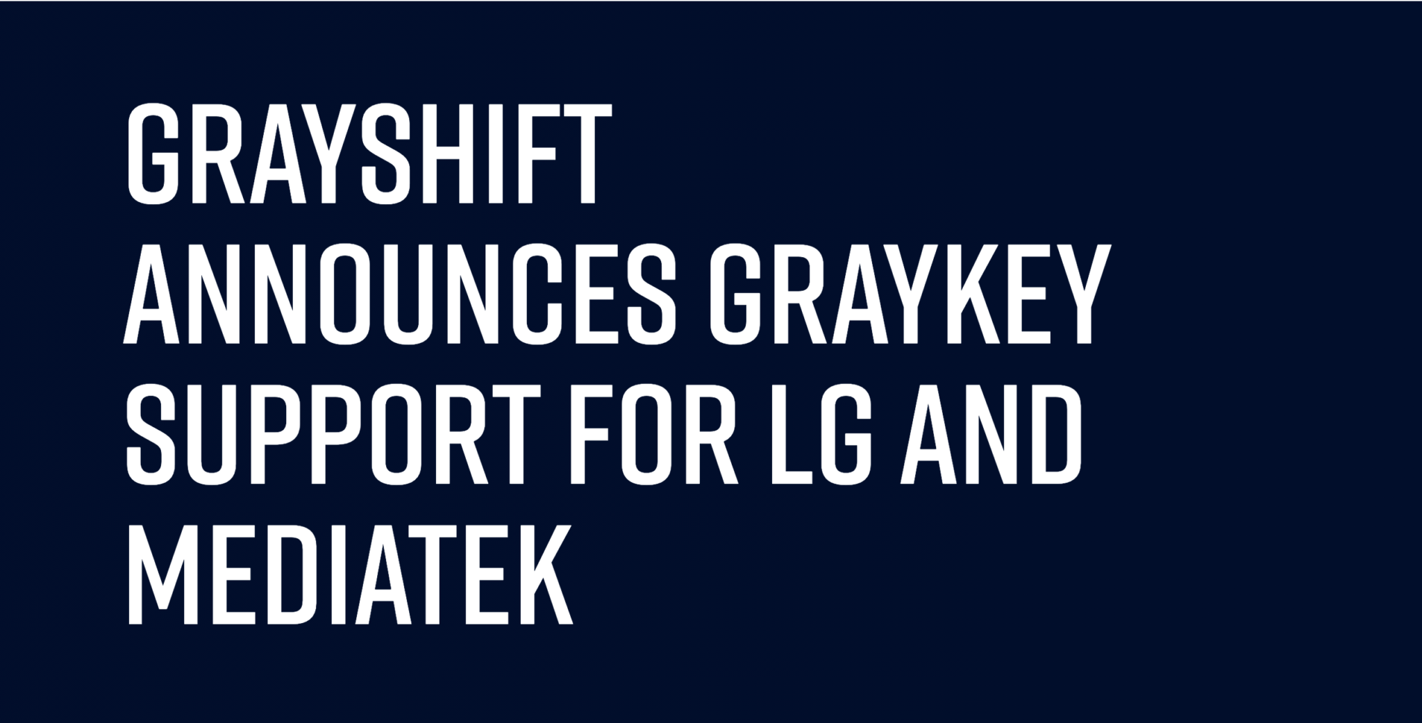 Grayshift Accelerates Forensic Access And Extends GrayKey To LG Mobile ...