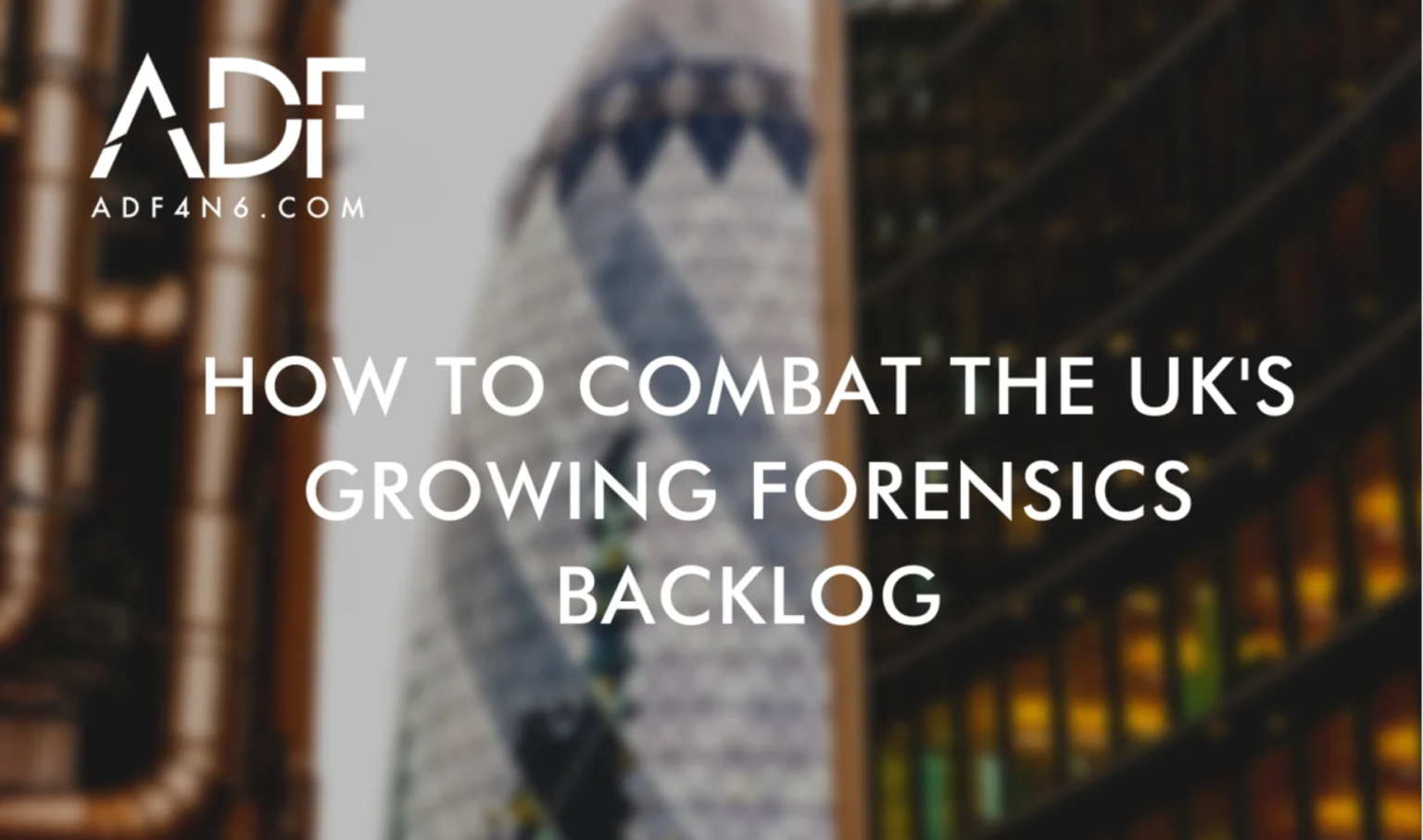 How To Combat The UK's Growing Forensics Backlog - Forensic Focus