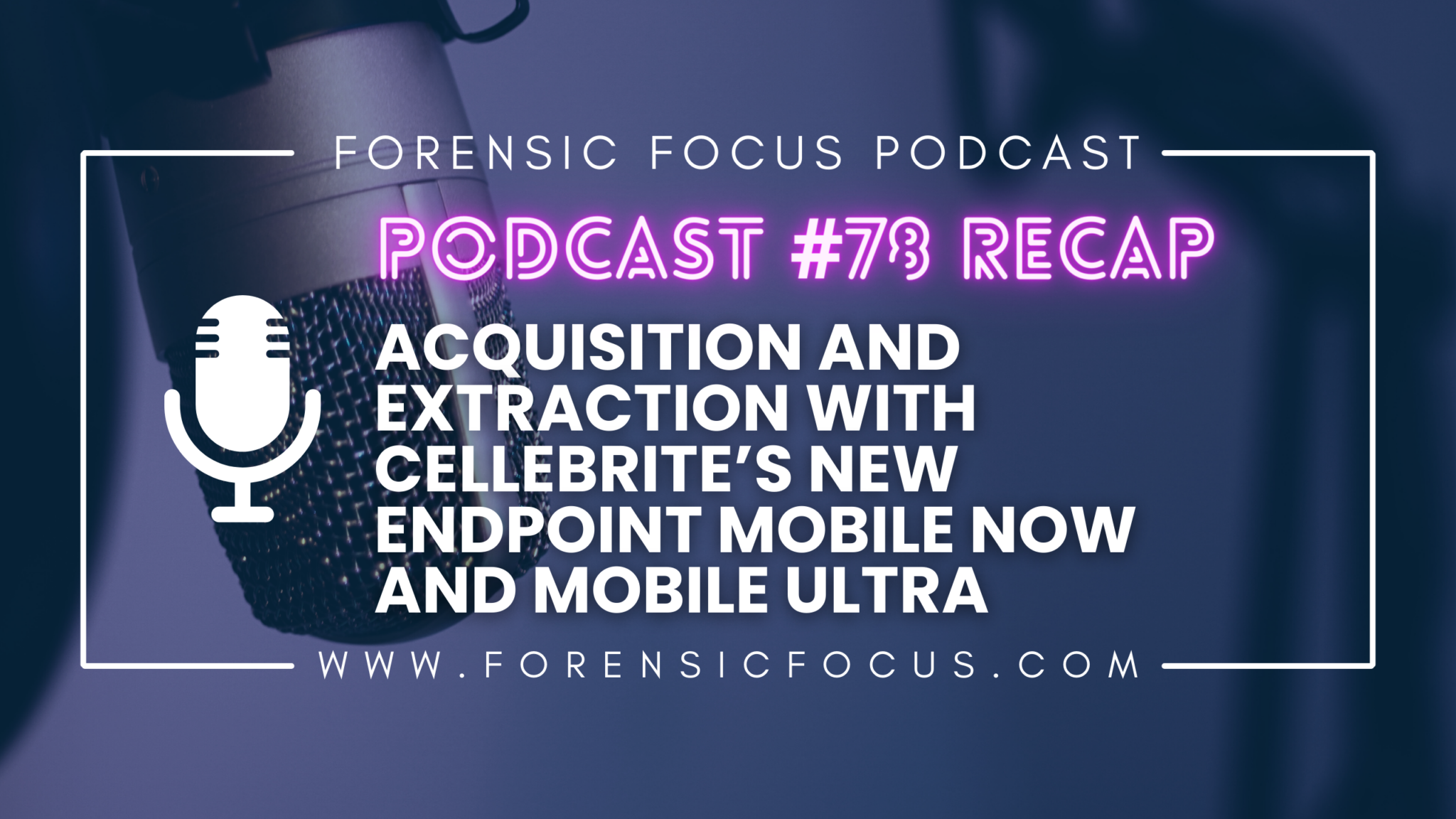 Podcast #78 Recap: Acquisition And Extraction With Cellebrite’s New ...