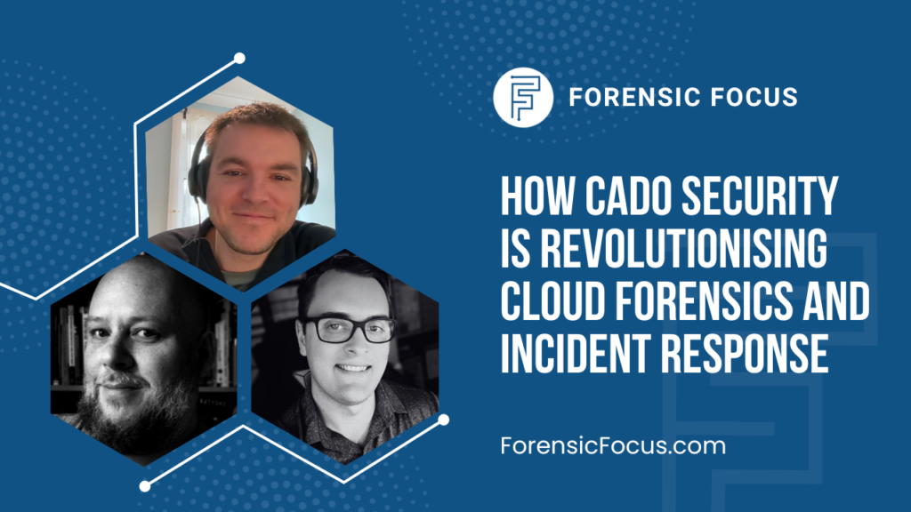 How Cado Security Is Revolutionizing Forensics And Incident Response For The Cloud - Forensic Focus
