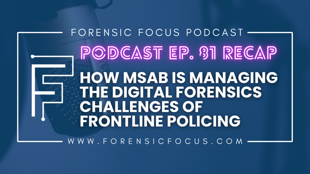 Podcast Ep 81 Recap: How MSAB Is Managing The Digital Forensics ...