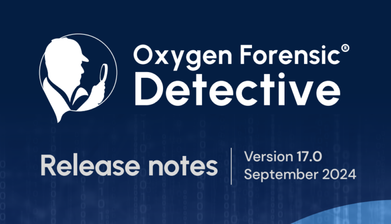Introducing Oxygen Forensic® Detective v.17.0 - Forensic Focus