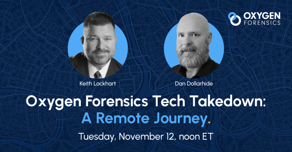 UPCOMING WEBINAR – Oxygen Forensics Tech Takedown: A Remote Journey ...