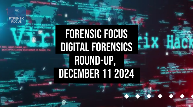 Digital Forensics Round-Up, December 11 2024 - Forensic Focus