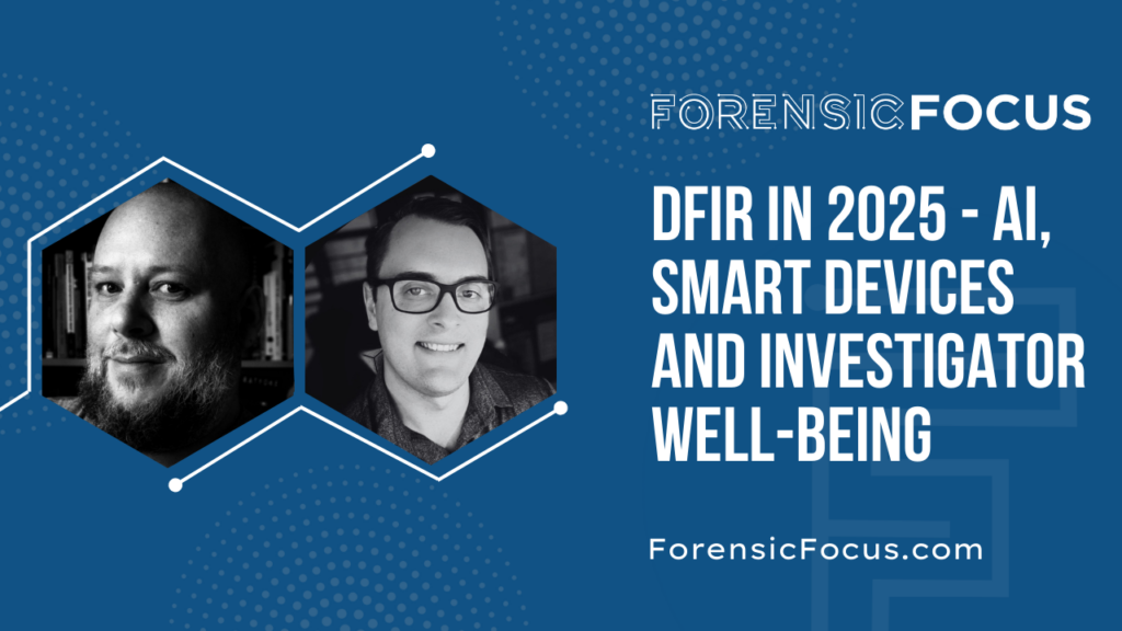 DFIR In 2025 - AI, Smart Devices And Investigator Well-Being - Forensic ...
