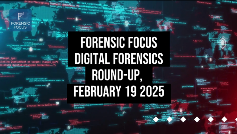 Digital Forensics Round-Up, February 19 2025 - Forensic Focus