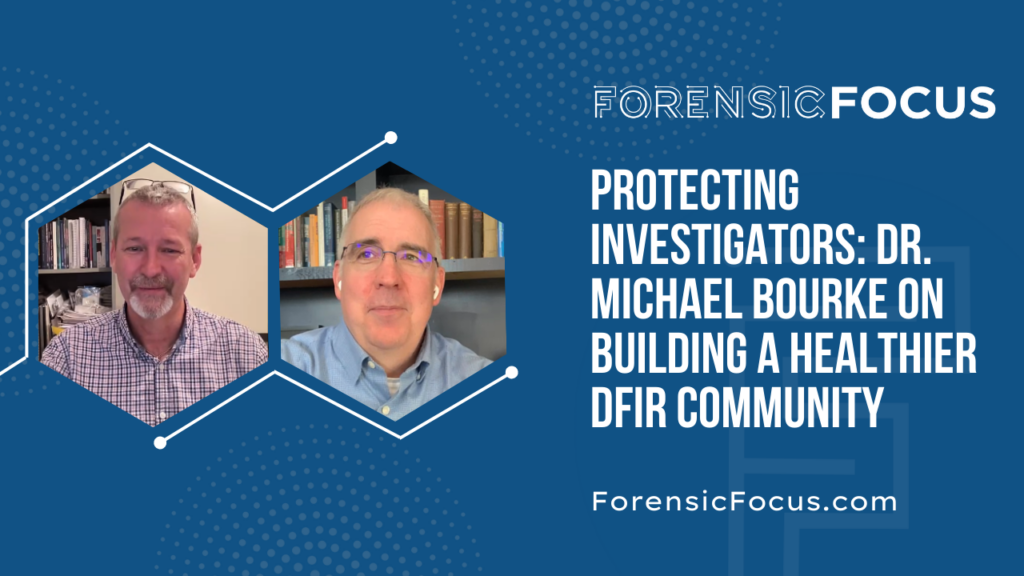 Protecting Investigators: Dr. Michael Bourke On Building A Healthier DFIR Community - Forensic Focus