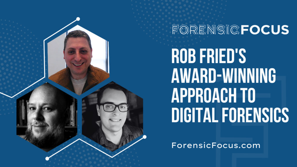 Rob Fried's Award-Winning Approach To Digital Forensics - Forensic Focus