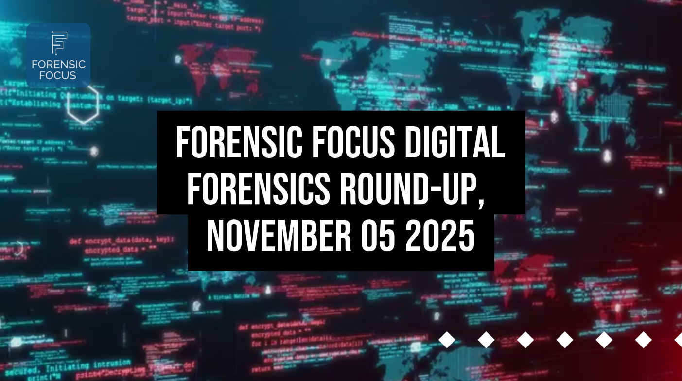 Digital Forensics Round-Up, November 05 2025 - Forensic Focus