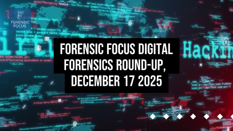 Digital Forensics Round-Up, December 17 2025 - Forensic Focus
