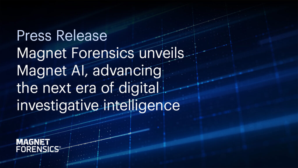 Magnet Forensics Unveils Magnet AI, Advancing The Next Era Of Digital ...